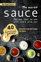 The Secret Sauce Recipes That No One Will Share with You: 40 Homemade ...